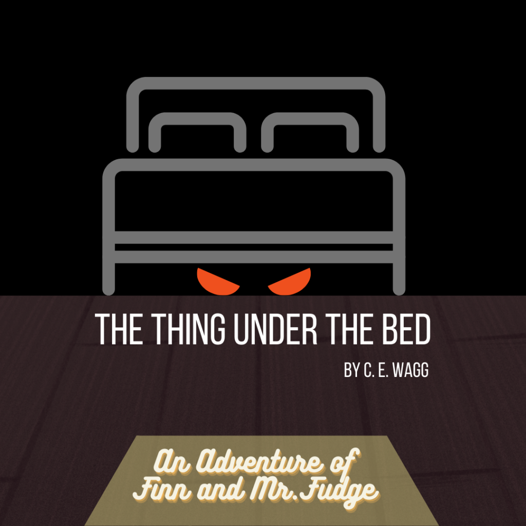 The Thing Under the Bed – An Adventure of Finn and Mr. Fudge - C. E. WAGG